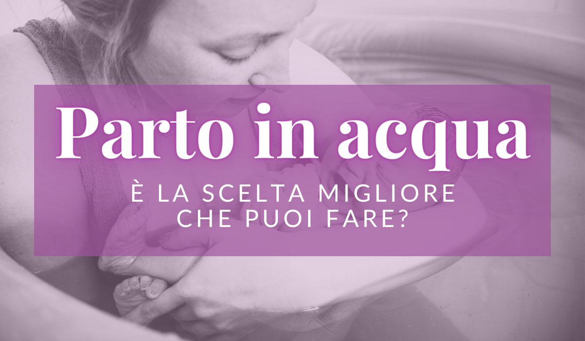 Parto in acqua: è la scelta migliore che puoi fare?
