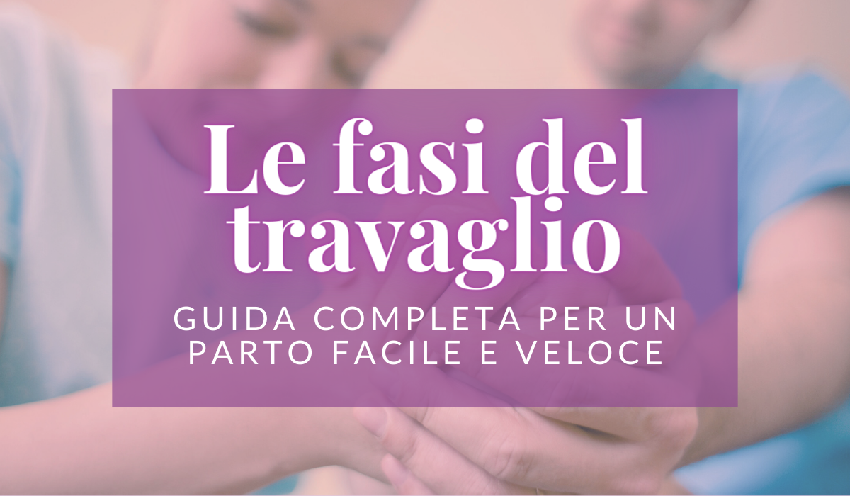 Le fasi del travaglio: guida completa per un parto facile e veloce ...